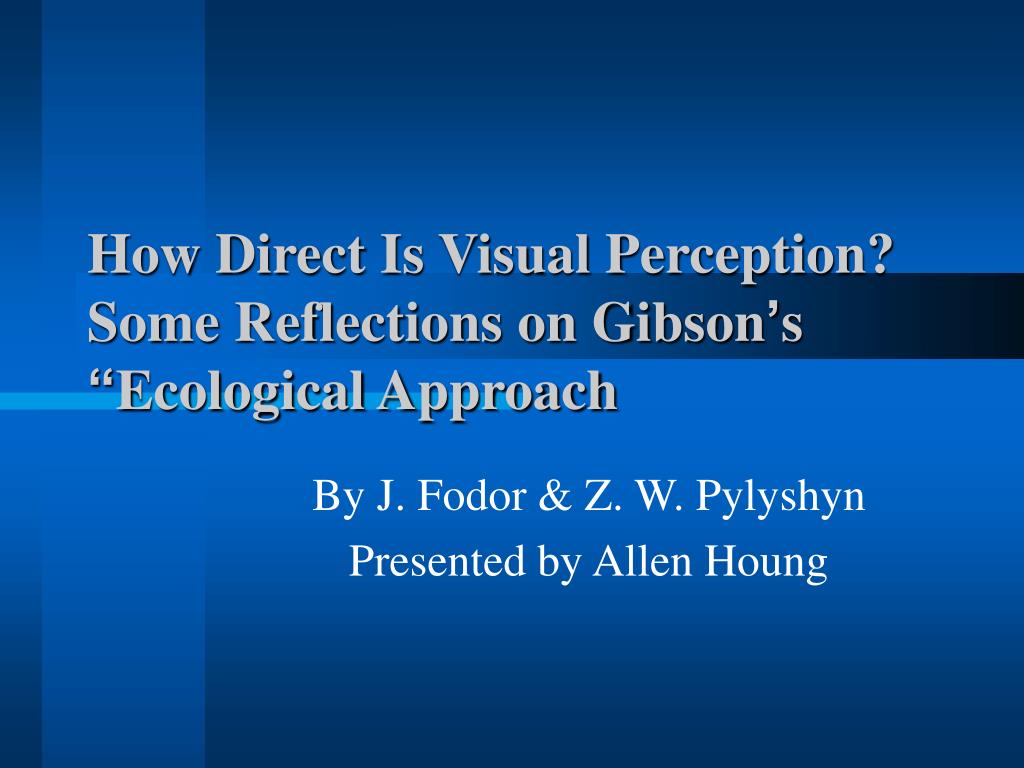 PPT - How Direct Is Visual Perception? Some Reflections on Gibson ’ s ...