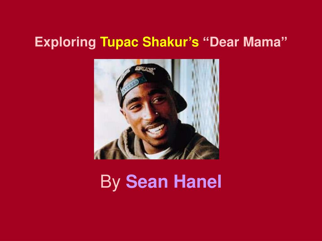 PPT - Exploring Tupac Shakur’s “Dear Mama” PowerPoint Presentation - ID ...