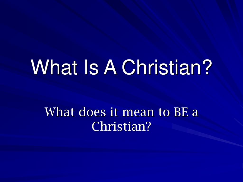 PPT - What Is A Christian? PowerPoint Presentation, free download - ID ...