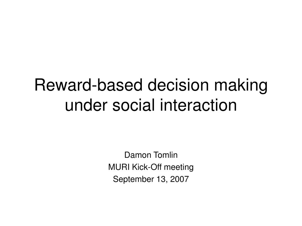 PPT - Reward-Based Decision Making Under Social Interaction: Insights ...