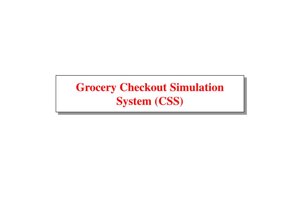 PPT - Grocery Checkout Simulation System (CSS) PowerPoint Presentation ...