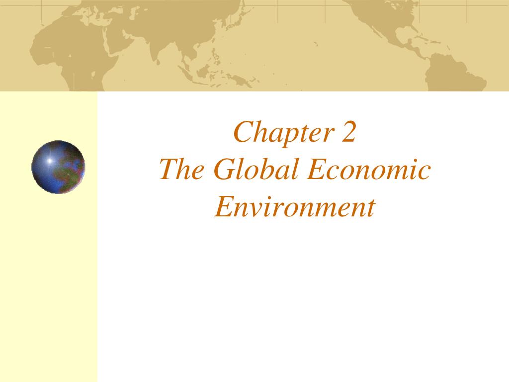 PPT - Understanding the Global Economic Environment and Its ...