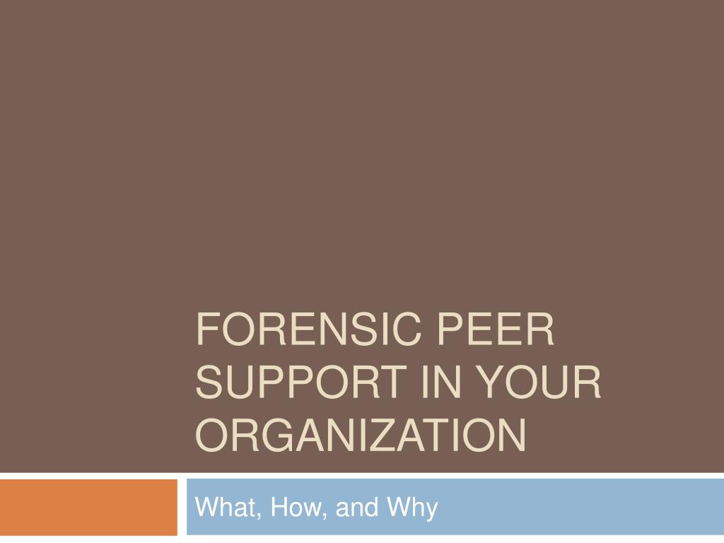 PPT - Forensic peer Support in your organization PowerPoint ...