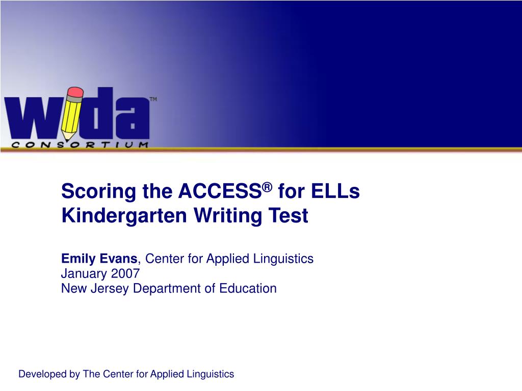 PPT - Scoring the ACCESS ® for ELLs Kindergarten Writing Test ...