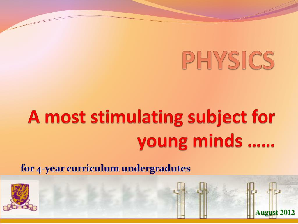 PPT - PHYSICS A most stimulating subject for young minds …… PowerPoint ...