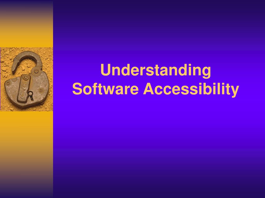 PPT - Understanding Software Accessibility PowerPoint Presentation ...