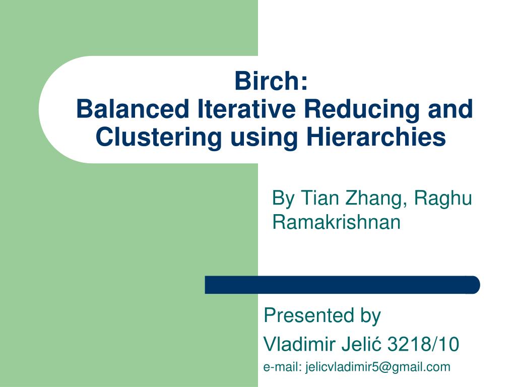 PPT - Birch: Balanced Iterative Reducing and Clustering using Hierarchies PowerPoint ...