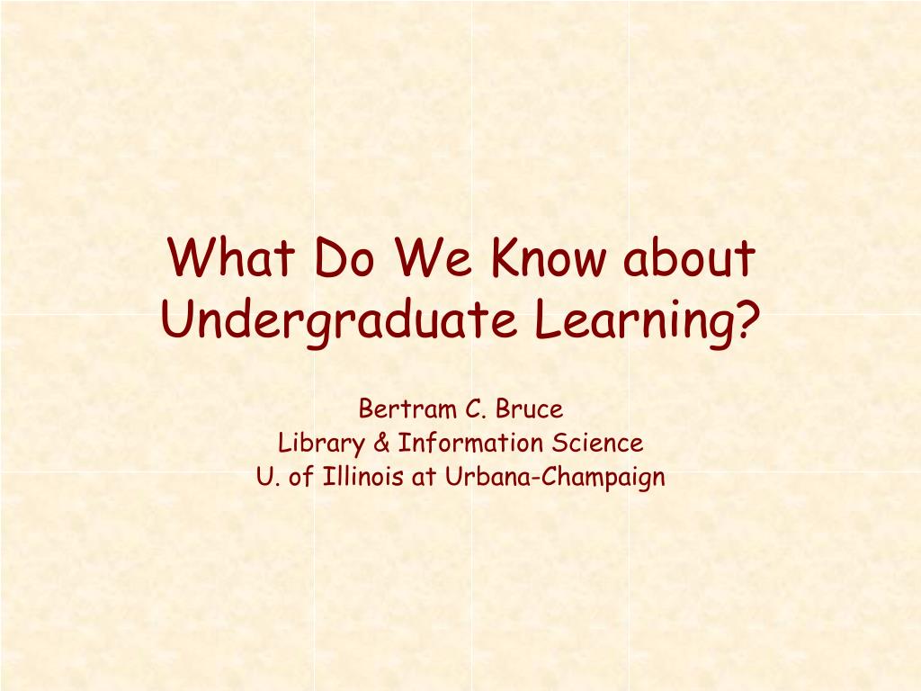 PPT - What Do We Know about Undergraduate Learning? PowerPoint ...