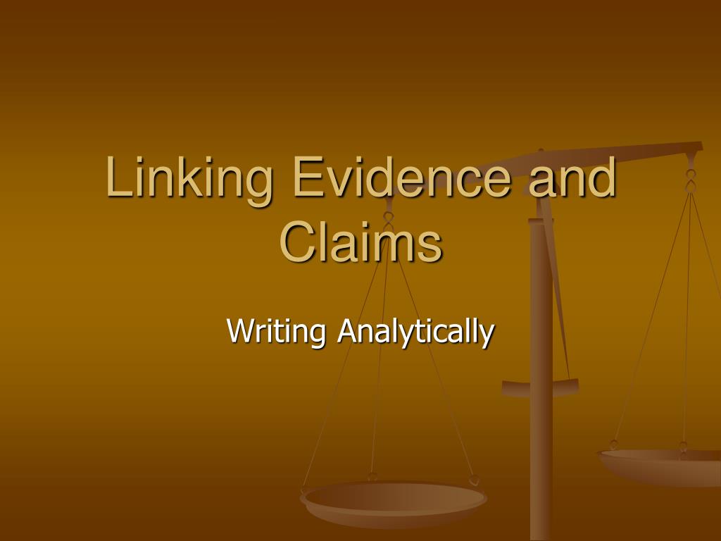 PPT - Linking Evidence and Claims PowerPoint Presentation, free ...
