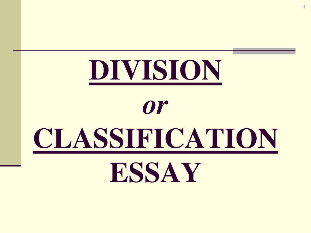 PPT - DIVISION or CLASSIFICATION ESSAY PowerPoint Presentation, free ...