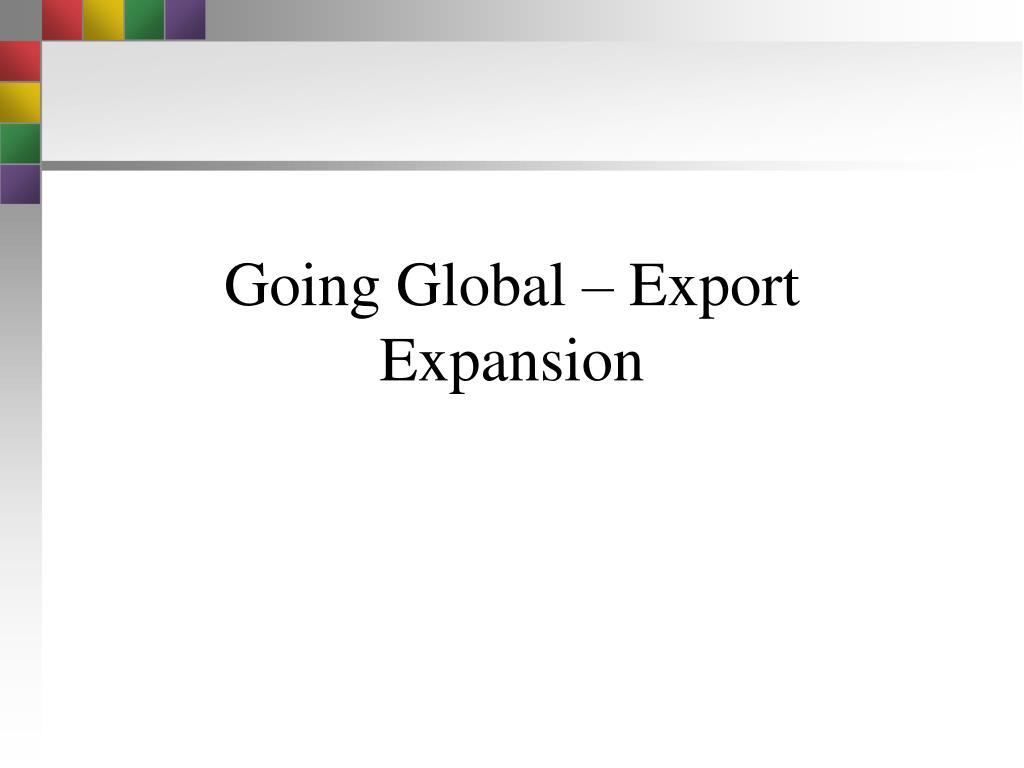 PPT - Going Global – Export Expansion PowerPoint Presentation, free ...