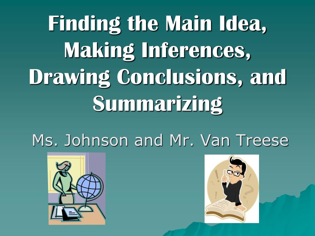 PPT - Finding the Main Idea, Making Inferences, Drawing Conclusions ...