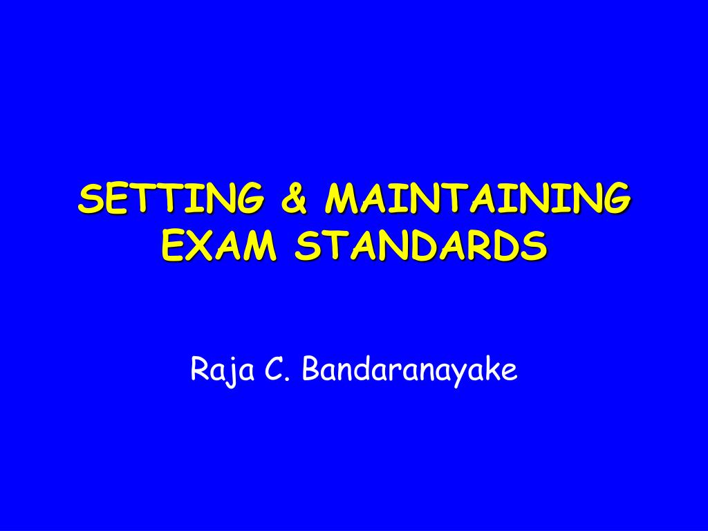PPT - SETTING & MAINTAINING EXAM STANDARDS PowerPoint Presentation - ID ...