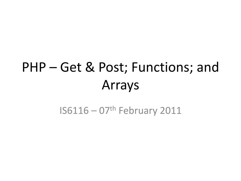 PPT - PHP – Get & Post; Functions; and Arrays PowerPoint Presentation - ID:1028080
