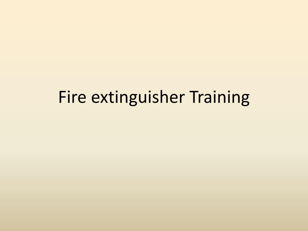 PPT - Fire extinguisher Training PowerPoint Presentation, free download ...
