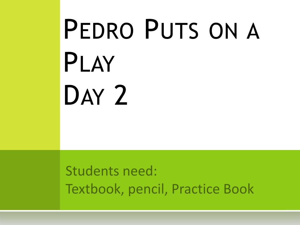 PPT - Pedro Puts on a Play Day 2 PowerPoint Presentation, free download ...