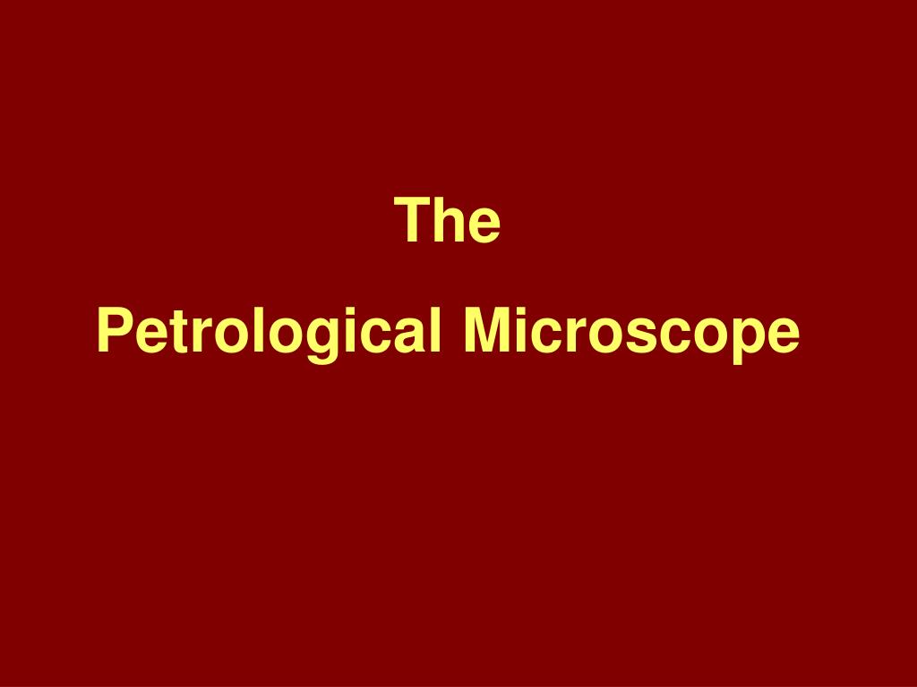 PPT - The Petrological Microscope PowerPoint Presentation, free ...