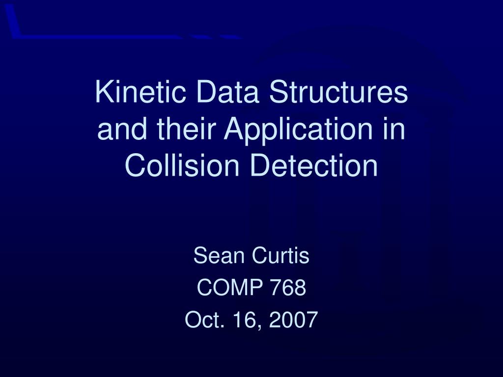 PPT - Kinetic Data Structures and their Application in Collision ...