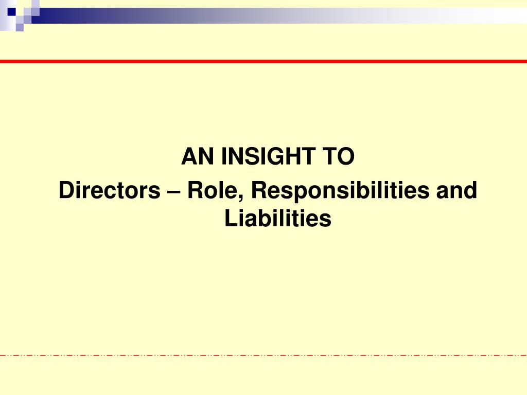 PPT - AN INSIGHT TO Directors – Role, Responsibilities and Liabilities ...