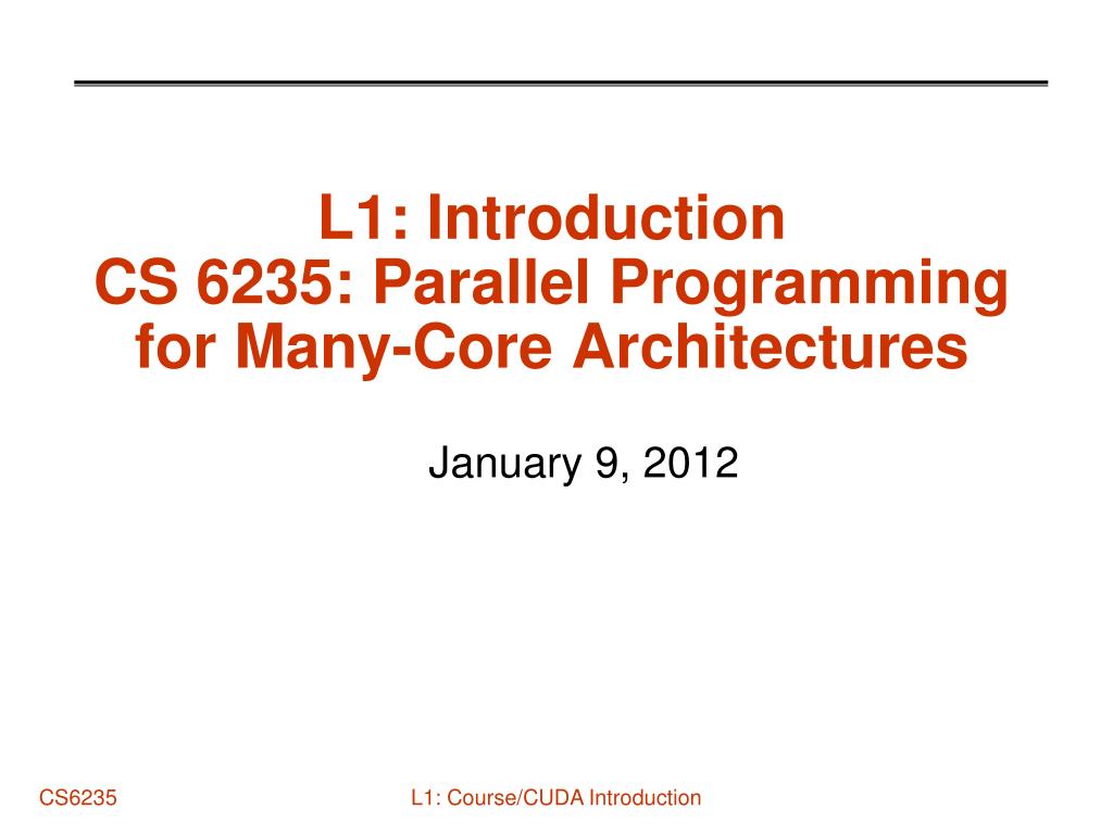 PPT - L1: Introduction CS 6235: Parallel Programming for Many-Core ...
