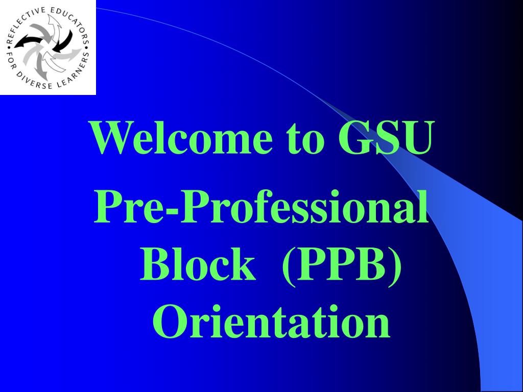 PPT - Welcome to GSU Pre-Professional Block (PPB) Orientation ...