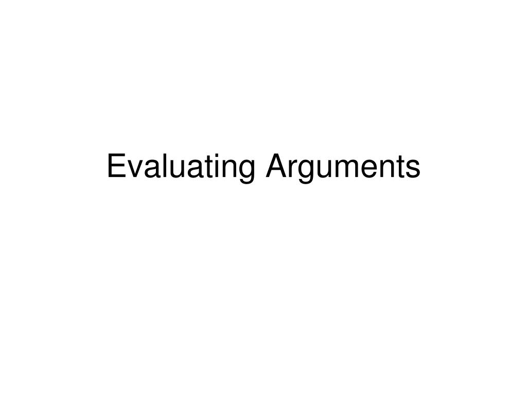 PPT - Evaluating Arguments PowerPoint Presentation, free download - ID ...