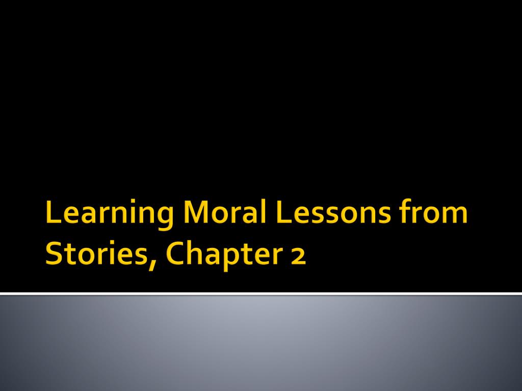 PPT - Learning Moral Lessons from Stories, Chapter 2 PowerPoint ...