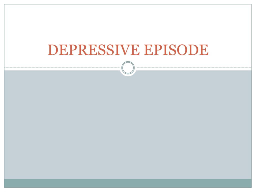PPT - DEPRESSIVE EPISODE PowerPoint Presentation, free download - ID ...