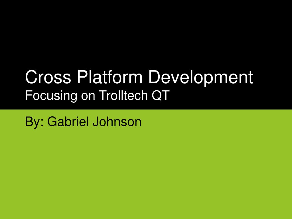 PPT - Cross Platform Development Focusing on Trolltech QT PowerPoint Presentation - ID:1045096