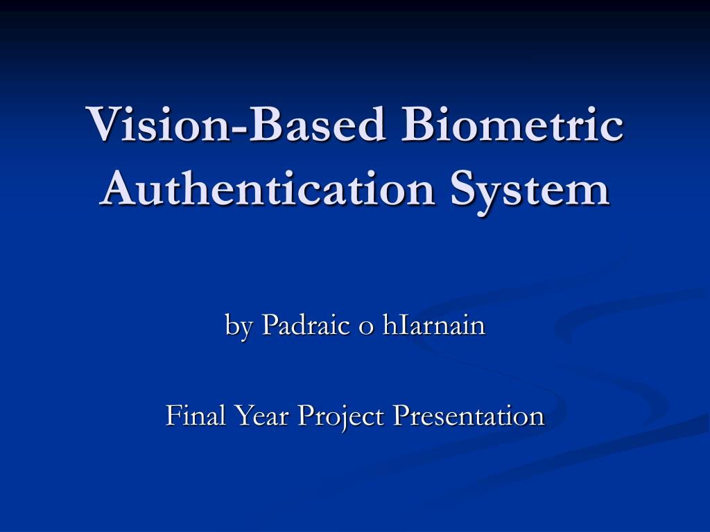 PPT - Vision-Based Biometric Authentication System: Development ...