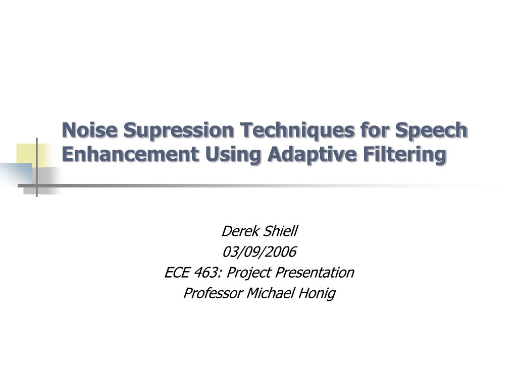PPT - Noise Supression Techniques for Speech Enhancement Using Adaptive ...