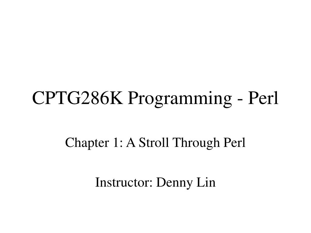 PPT - CPTG286K Programming - Perl PowerPoint Presentation, free ...