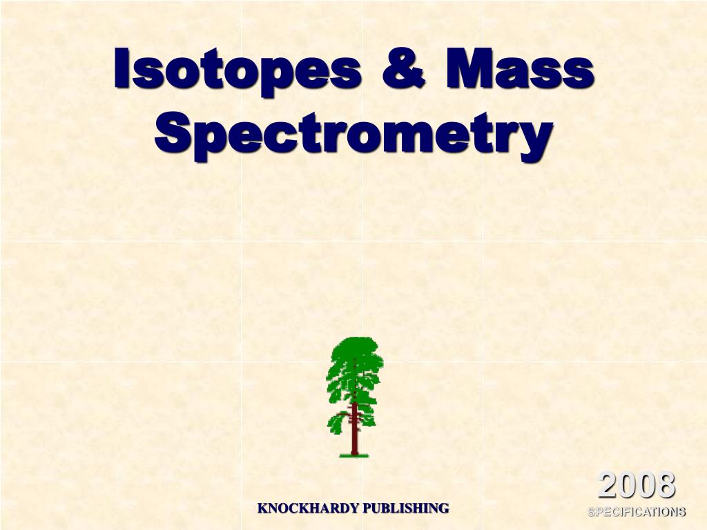 PPT - Isotopes & Mass Spectrometry PowerPoint Presentation, free ...