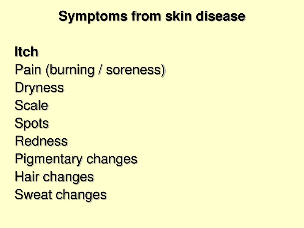 PPT - Symptoms from skin disease Itch Pain (burning / soreness) Dryness ...