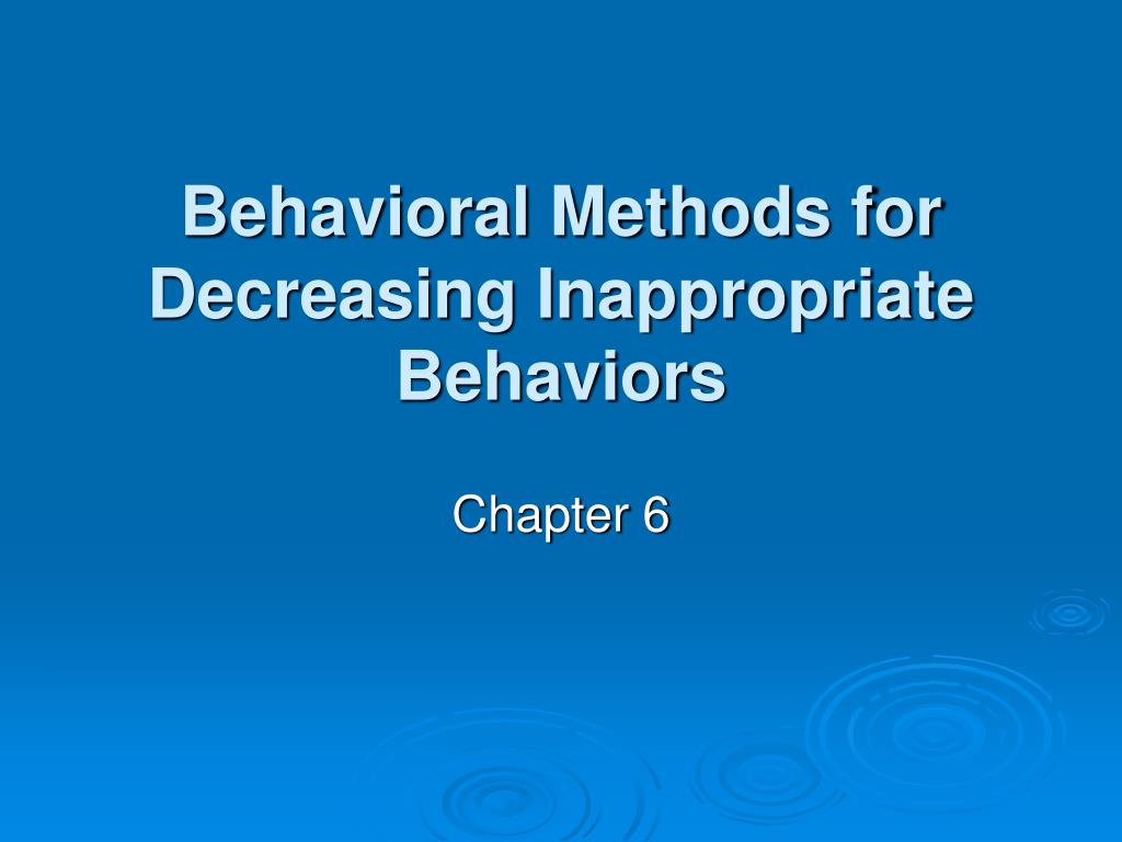 PPT - Behavioral Methods for Decreasing Inappropriate Behaviors ...
