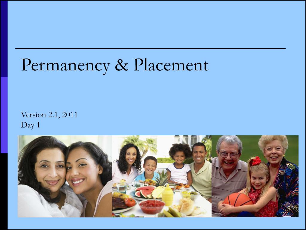 PPT - Permanency & Placement Version 2.1, 2011 Day 1 PowerPoint ...