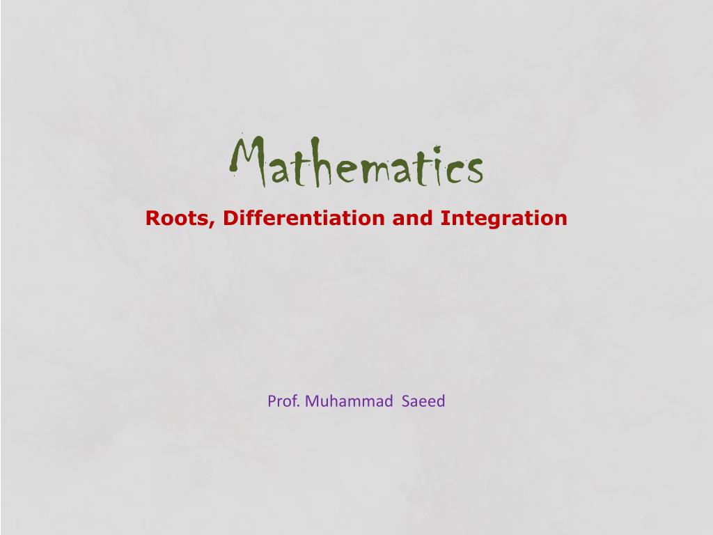 PPT - Mathematics Roots, Differentiation and Integration PowerPoint ...