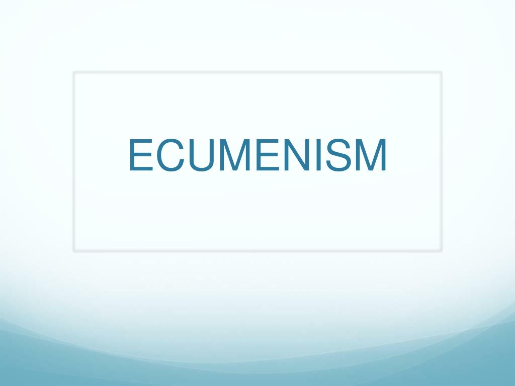 PPT - ECUMENISM PowerPoint Presentation, free download - ID:1050957