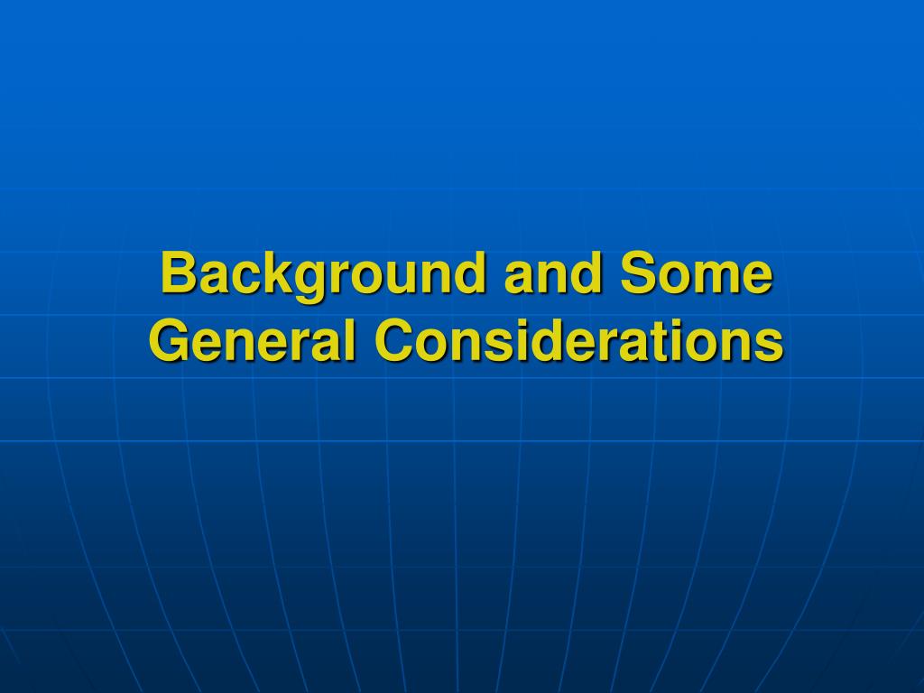 PPT - Background and Some General Considerations PowerPoint ...
