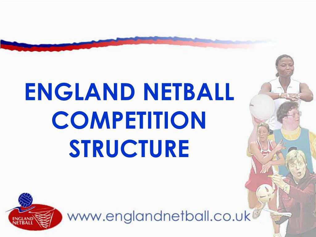PPT - ENGLAND NETBALL COMPETITION STRUCTURE PowerPoint Presentation ...