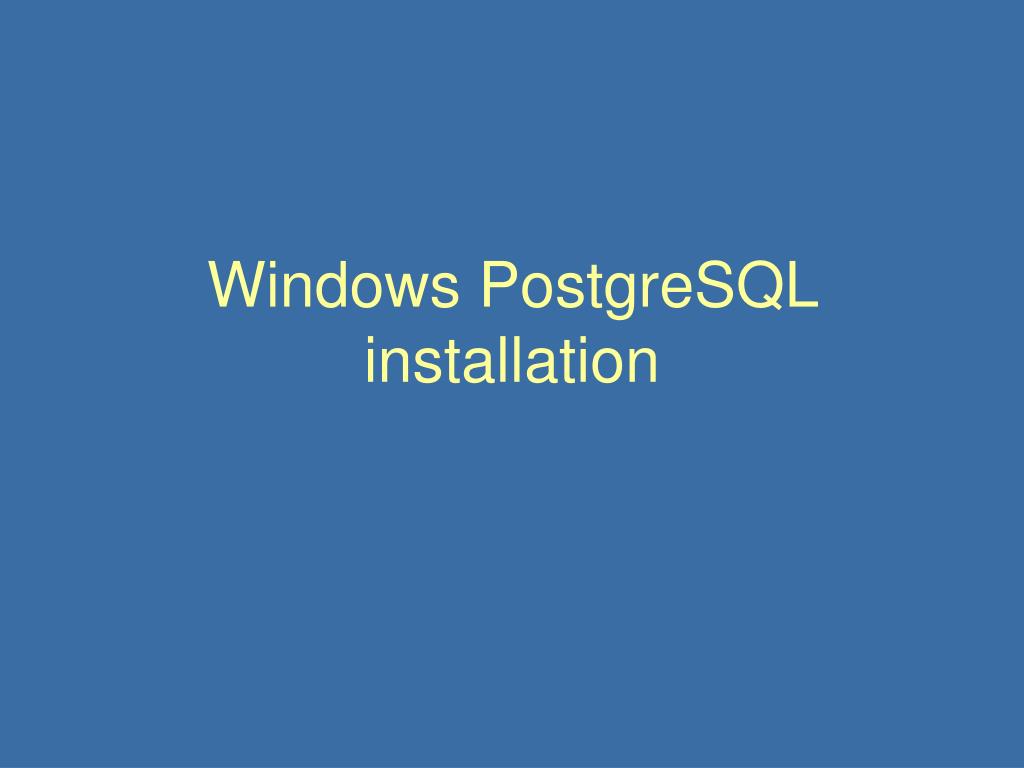 PPT - Windows PostgreSQL installation PowerPoint Presentation, free ...