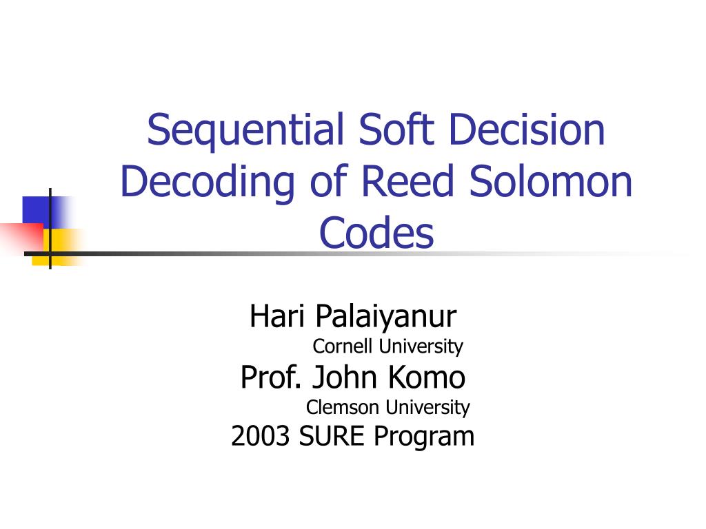 PPT - Sequential Soft Decision Decoding of Reed Solomon Codes ...