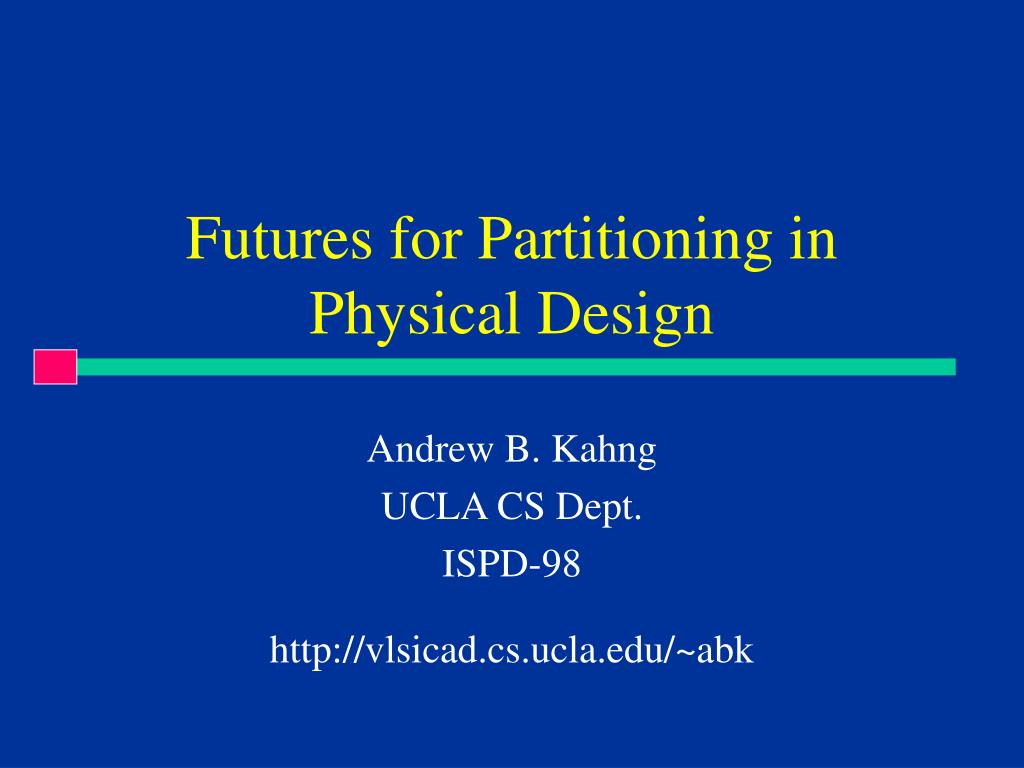 PPT - Futures for Partitioning in Physical Design PowerPoint ...
