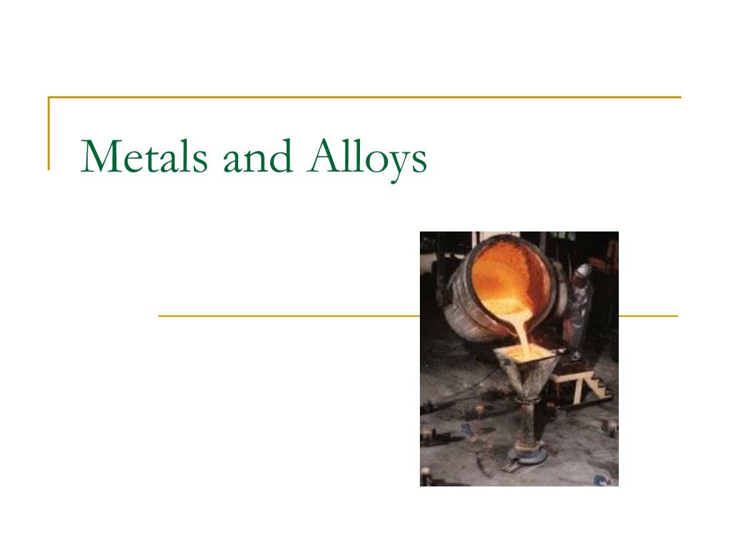 PPT - Metals and Alloys PowerPoint Presentation, free download - ID:1056246