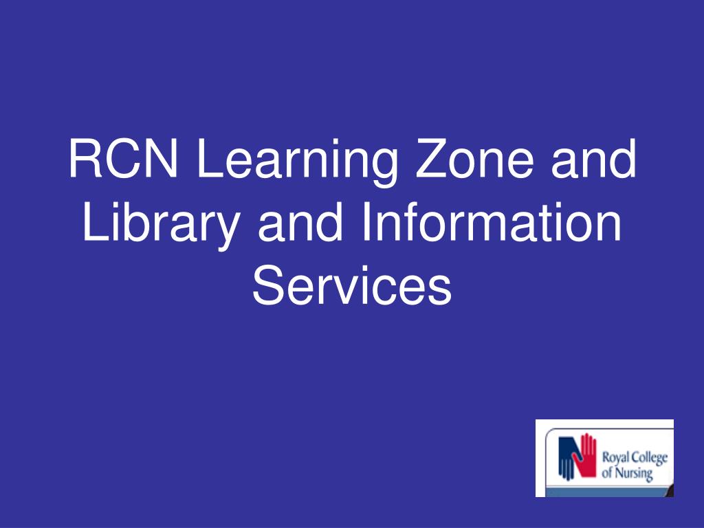 PPT - RCN Learning Zone and Library and Information Services PowerPoint ...