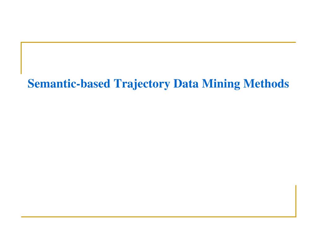 Ppt Semantic Based Trajectory Data Mining Methods Powerpoint