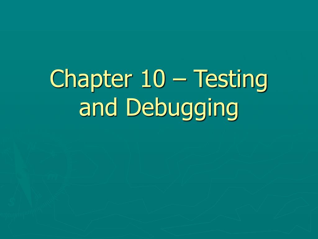 PPT - Chapter 10 – Testing and Debugging PowerPoint Presentation, free ...