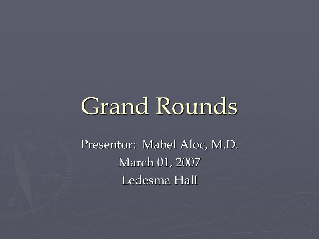 PPT - Grand Rounds PowerPoint Presentation, free download - ID:1061204
