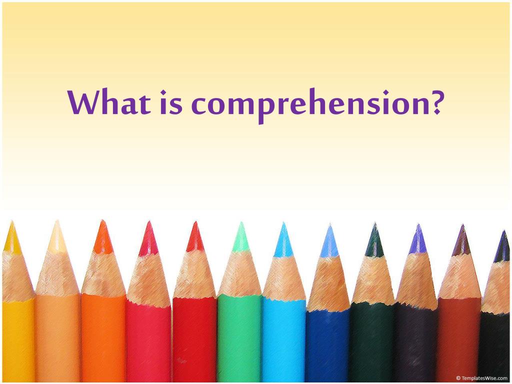 PPT - What is comprehension? PowerPoint Presentation, free download ...