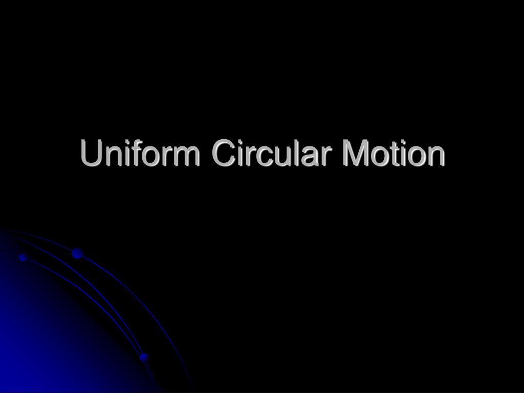 PPT - Uniform Circular Motion PowerPoint Presentation, free download ...